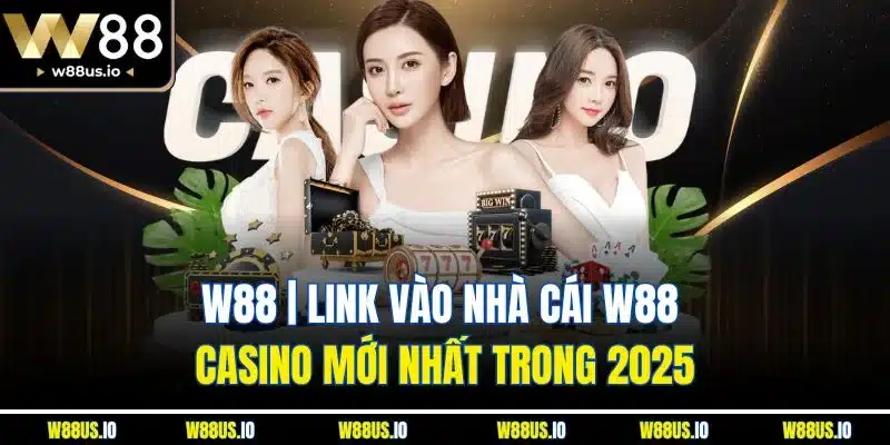 W88 | Link Vào Nhà Cái W88 Casino Mới Nhất Trong 2025